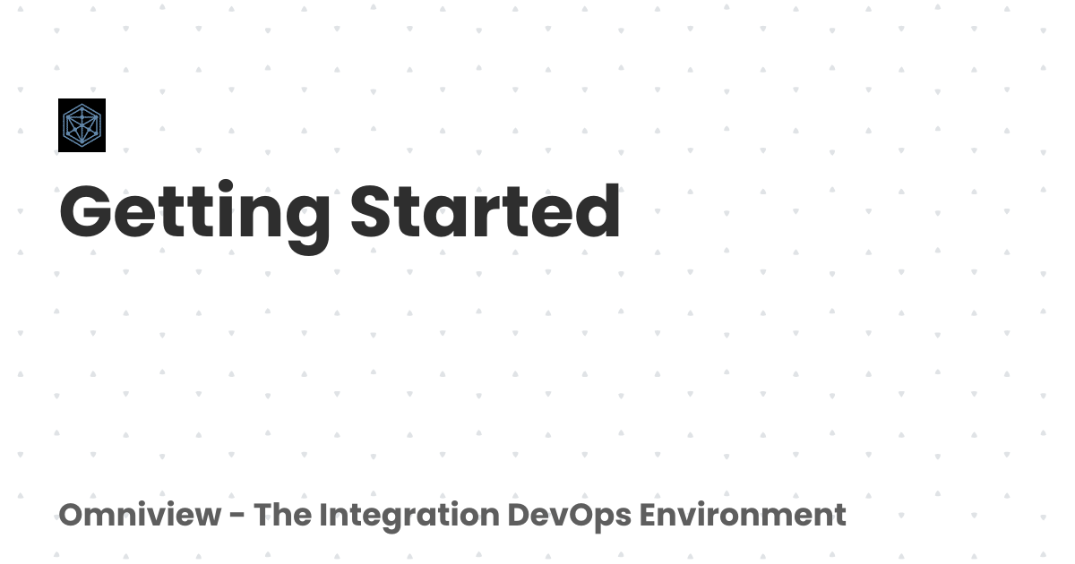 Getting Started | Omniview - The Integration DevOps Environment
